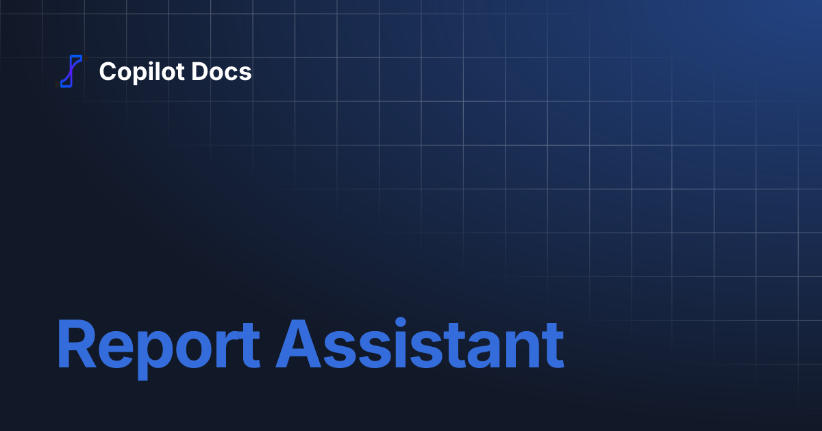 Report Assistant | Copilot Docs